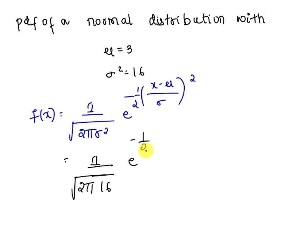 SOLVED: 5. (3 marks) Write the pdf of normal distribution with mean 3 ... SOLVED: 5. (3 marks) Write the pdf of normal distribution with mean 3 ...