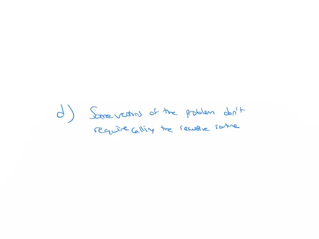 Solved A Recursive Algorithm Must In The Recursive Case A Solve The Problem Without The 0124