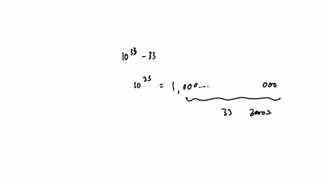 If the result of 10 to the 33 power minus 33 is written as...