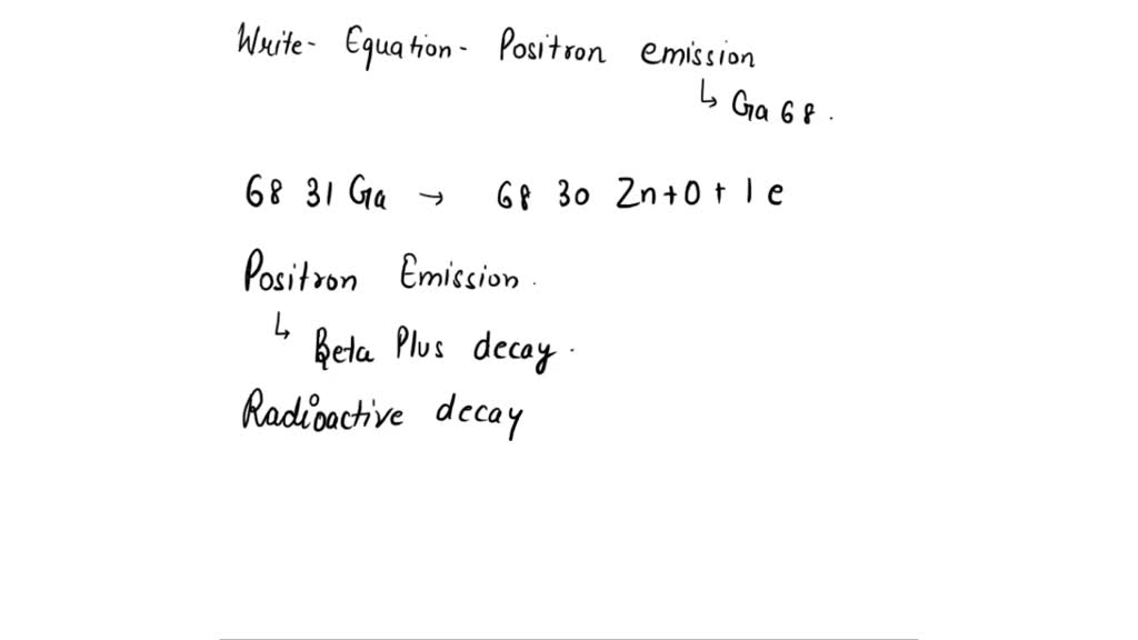 SOLVED: Write an equation for the positron emission of Ga-68. Express ...
