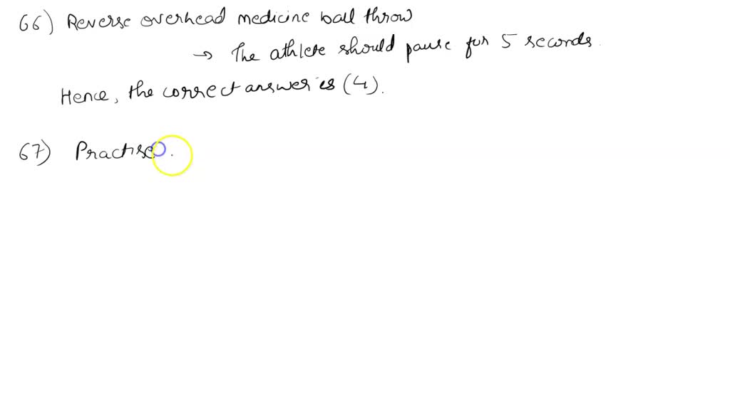 SOLVED: 66. While performing a reverse overhead medicine ball throw, how long shall the athlete ...