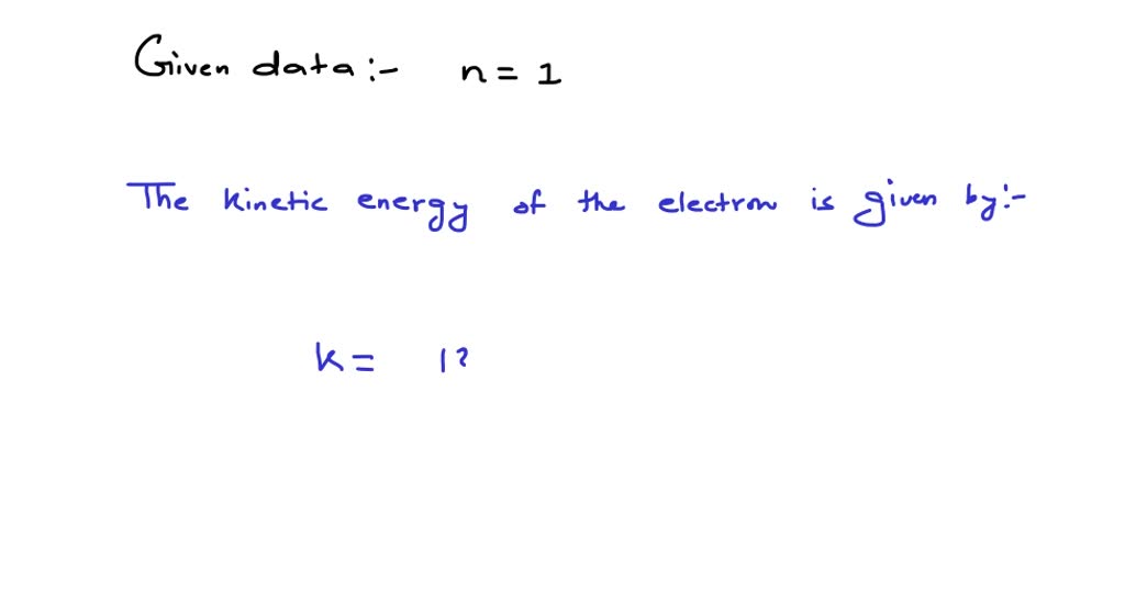 Solved In The Hydrogen Atom What Is The Kinetic Energy Of The