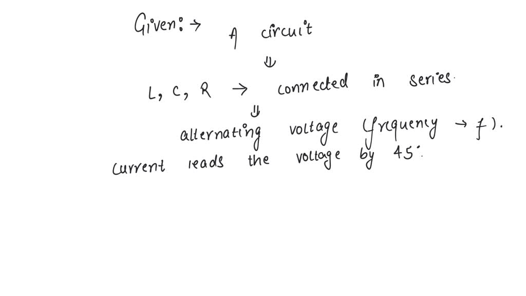 SOLVED: In a circuit L,C and R are connected in series with an alternating voltage source of ...