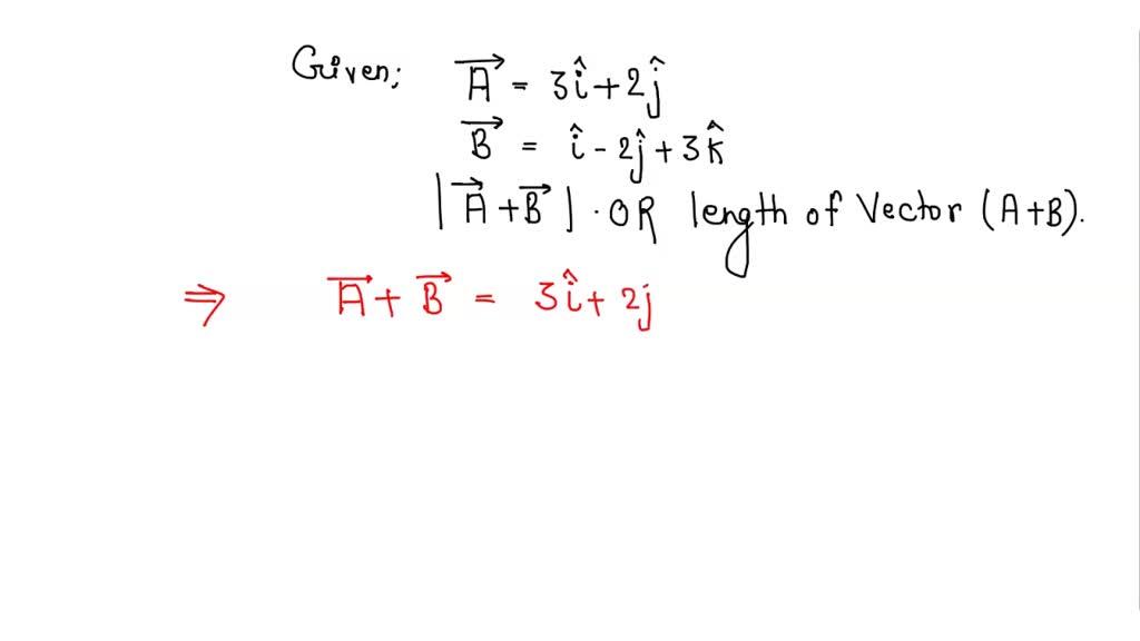SOLVED: If vector A= 3i^+2j^ and vector B= i^-2j^+3k^, find the length ...