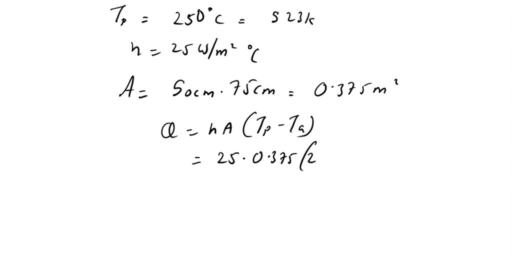 SOLVED: Air at 20Â°C blows over a hot plate 50 by 75 cm maintained at 250Â°C. The convection ...