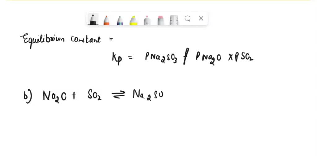 SOLVED: Consider the equilibrium: Na2O(s) + SO2(g) â‡Œ Na2SO3(s). (a) Write the equilibrium ...