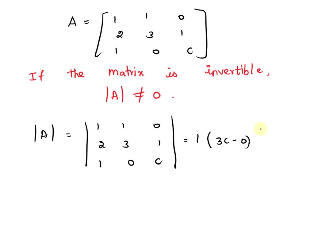 SOLVED: For what values of c is the matrix invertible?