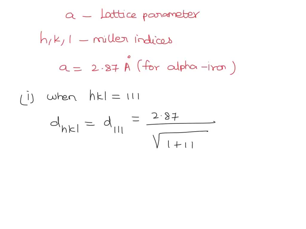 SOLVED: Using data for alpha-iron, compute the interplanar spacing for the (1,1,1) and (2,1,1 ...