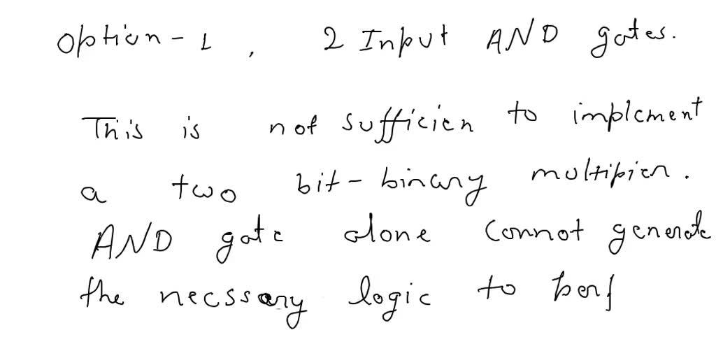 Solved A 2 Bit Multiplier Circuit Is Implemented Using Select All That Apply A Xor Gates B 