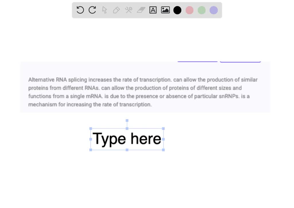 SOLVED: Alternative RNA splicing increases the rate of transcription. can allow the production ...