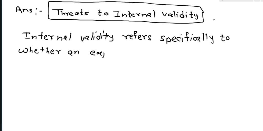SOLVED: Identify a major threat to the internal validity of action ...