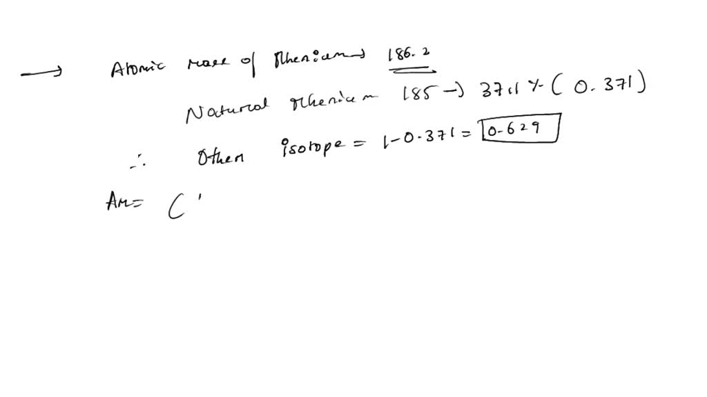SOLVED: The atomic mass of rhenium is 186.2. Given that 37.1% of ...