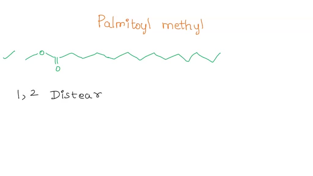 SOLVED: Draw the structure of palmitoyl methyl.