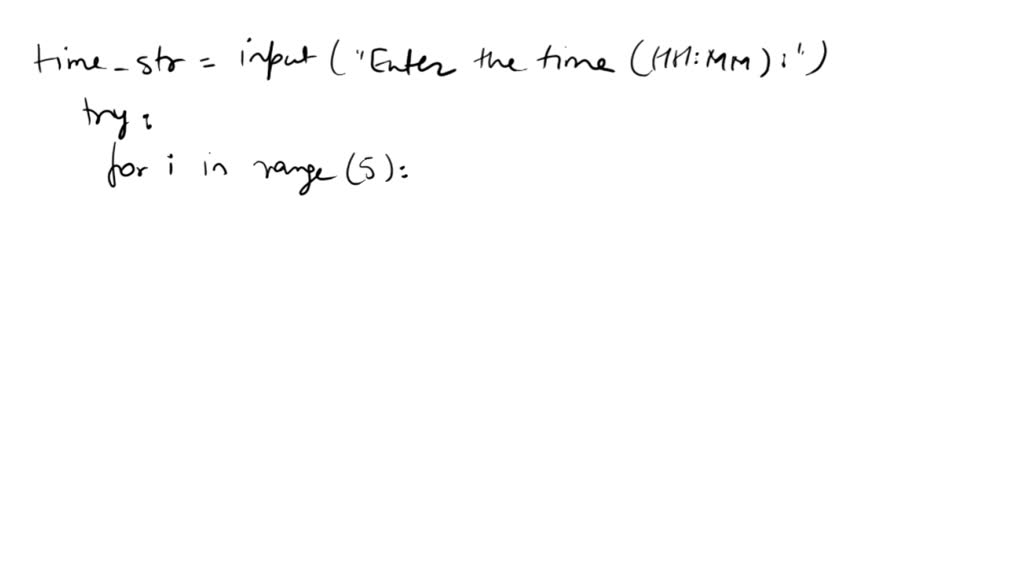 Solved Using Python Write A Program To Take Input From The User For A Time And Display That