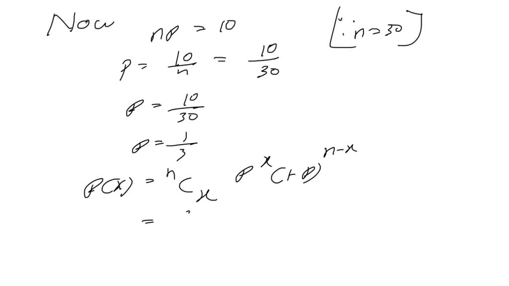 SOLVED: If a binomial experiment has np = 10 and n(1 - p) = 20, then calculate P(X = 1). (Hint ...