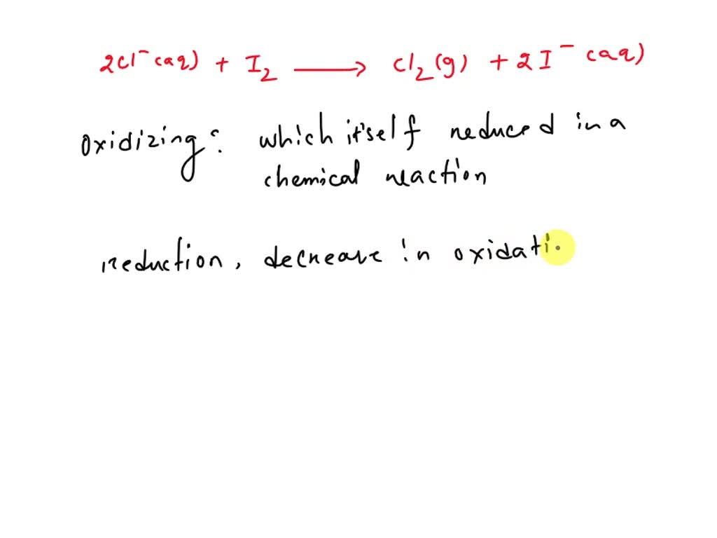 SOLVED: 2Cl- + I2 = Cl2 + 2I- Question 5 What is the oxidizing agent in the following redox ...