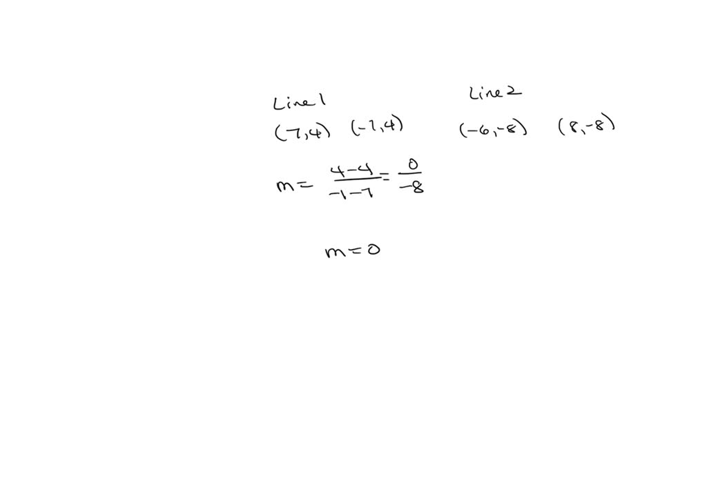 SOLVED: Consider the following two lines. Line 1: Passes through (7,4) and (-1,4) Line 2: Passes ...