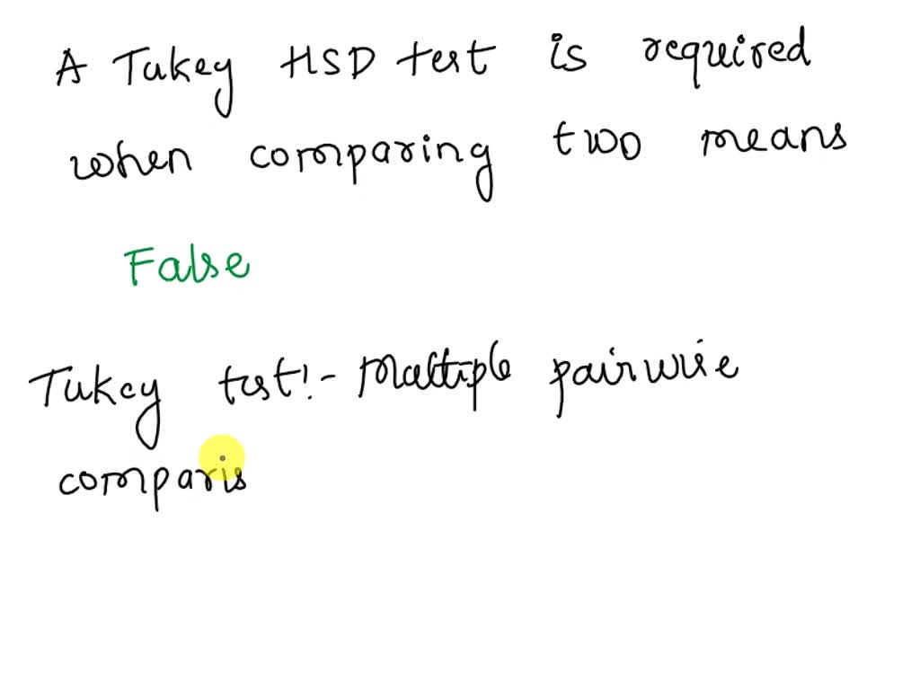 SOLVED: True. or false: A Tukey HSD test is required when comparing two ...