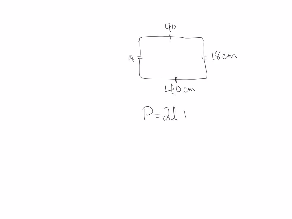 SOLVED: The length of a rectangle is 40 centimeters. The width of the rectangle is 18 ...