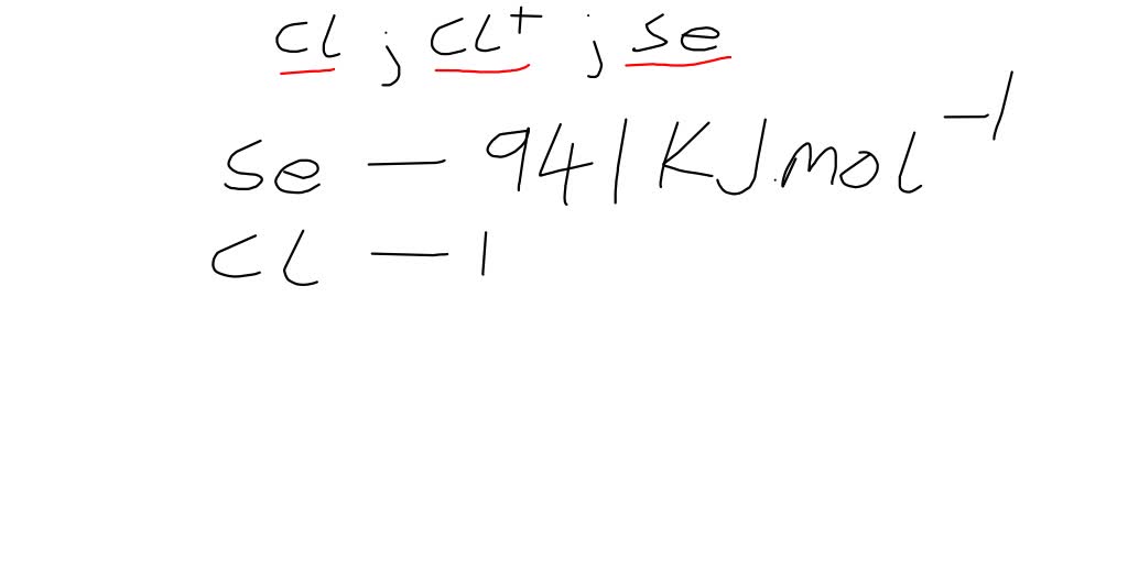 SOLVED: Arrange Cl, Cl+, and Se in terms on increasing ionization energy