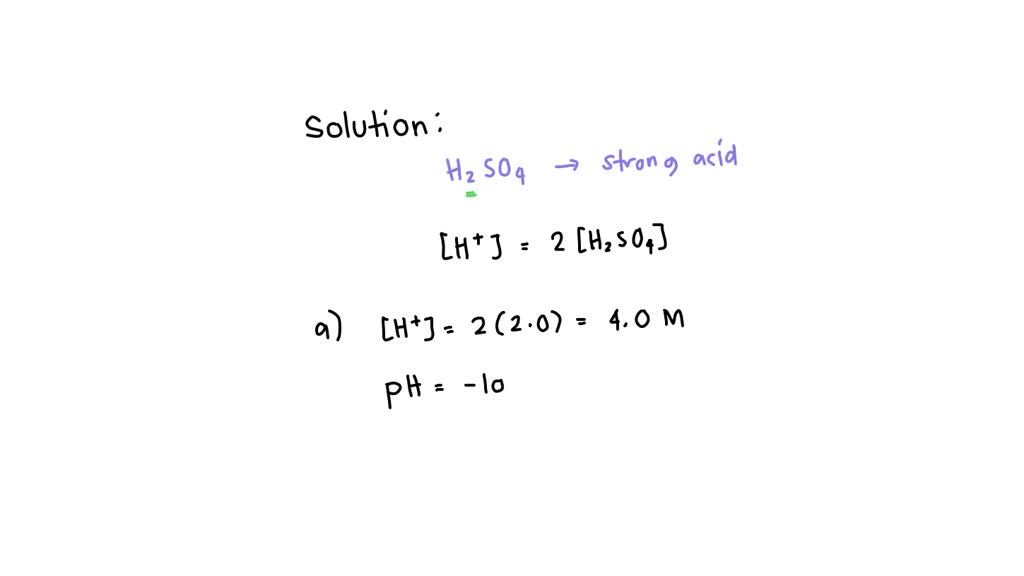 SOLVED: a) Calculate the pH of a 2.0 M aqueous solution of H2SO4. b ...