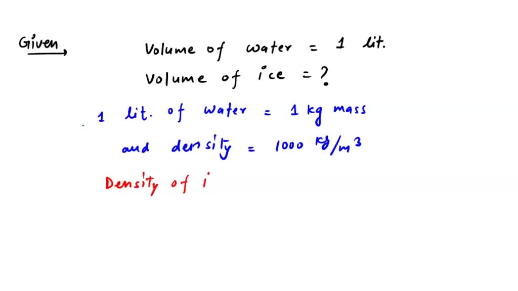 SOLVED: How much would be the volume of ice formed by freezing 1 litre ...