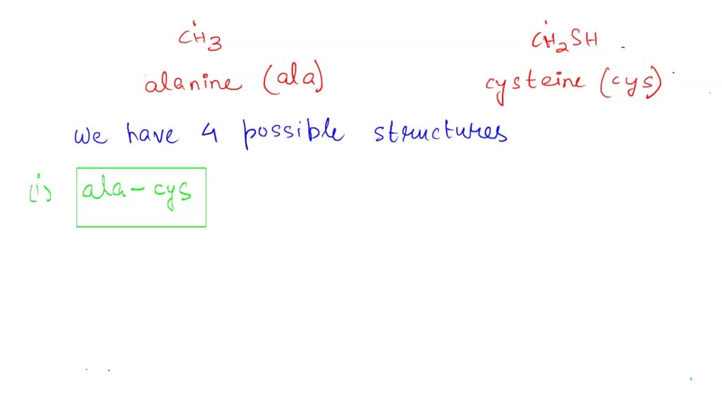 SOLVED: A solution contains alanine and cysteine. What are the possible ...