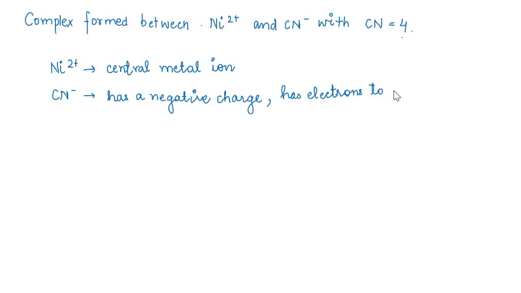 SOLVED: Write the formula for = complex formed between Ni2+ and CN - with a coordination number ...