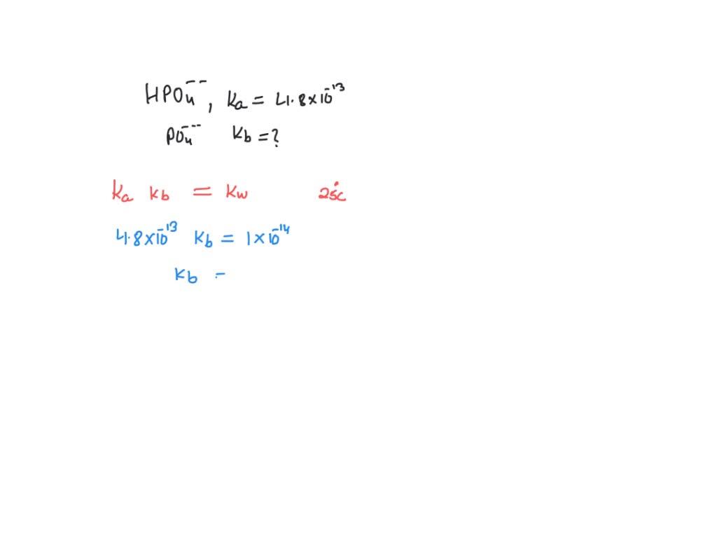 SOLVED: The hydrogen phosphate ion (HPO4? ) has Ka 4.8 X 10-13. What is the value of Kb for PO4*-?