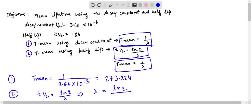 SOLVED: Calculate the mean lifetime using the decay constant and half ...