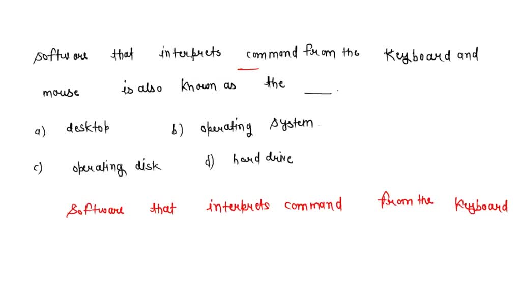 Solved Software That Interprets Commands From The Keyboard And Mouse Is Also Known As The A