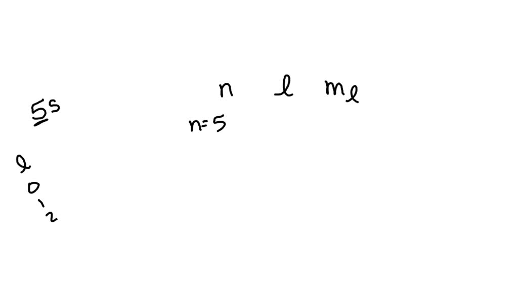 SOLVED: Give the values of n, l, and ml for the orbitals in a 5s ...