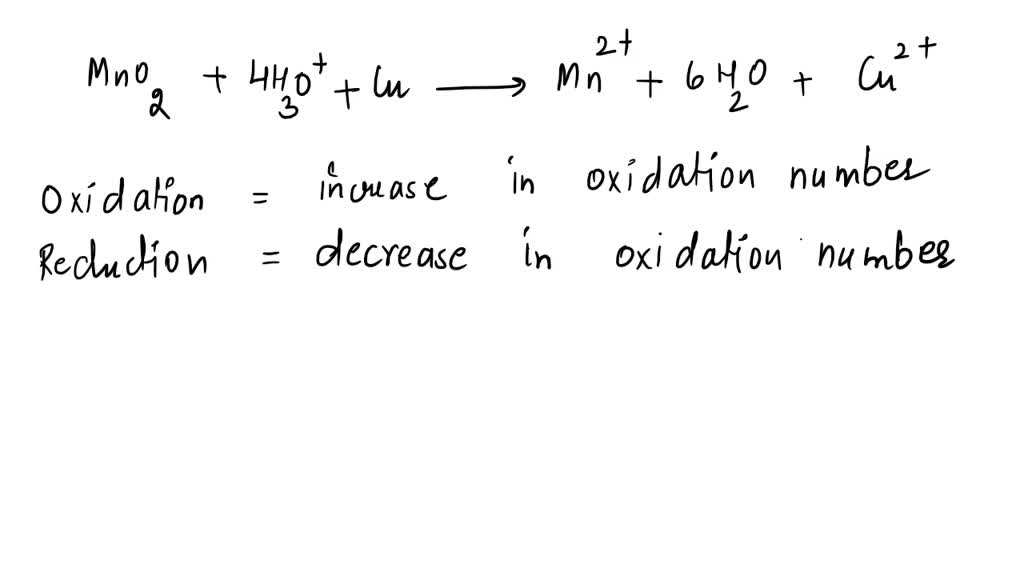 SOLVED: IDENTIFY THE OXIDATION HALF REACTION MnO2 + 4 H3O+ + Cu → (Mn)2 ...