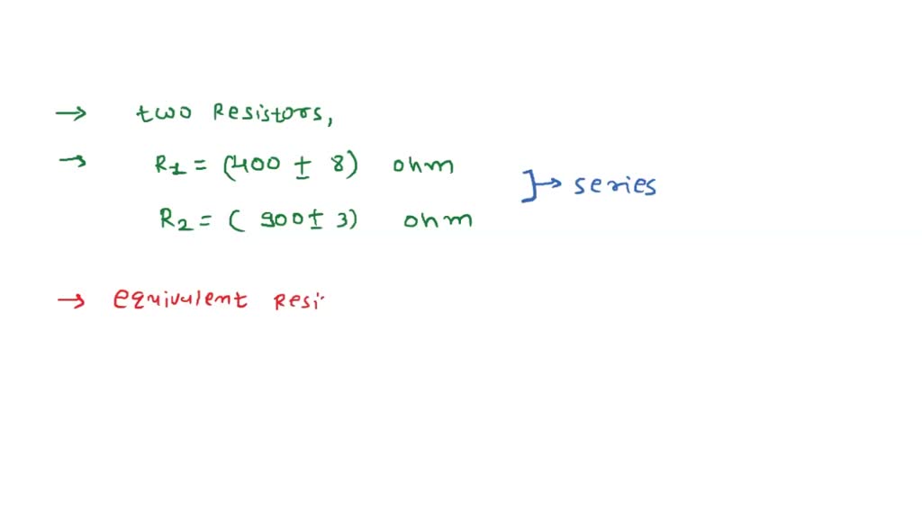 SOLVED: Two resistors of resistances R1 = 400 ±8 ohm and R2 = 900 ± 3 ...
