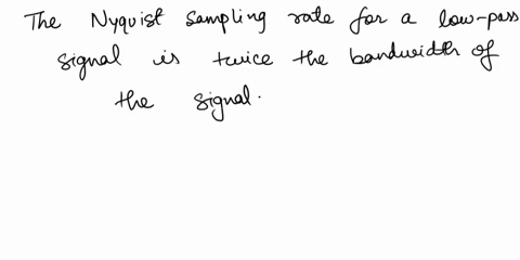 Q4. What is the Nyquist sampling rate for each of the...