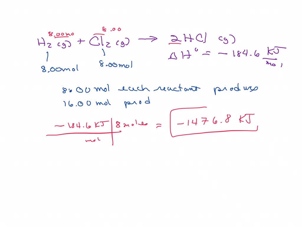 Consider the reaction H2(g) + Cl2(g) → 2HCl(g)ΔH = −184.6 kJ / mol If 8 ...