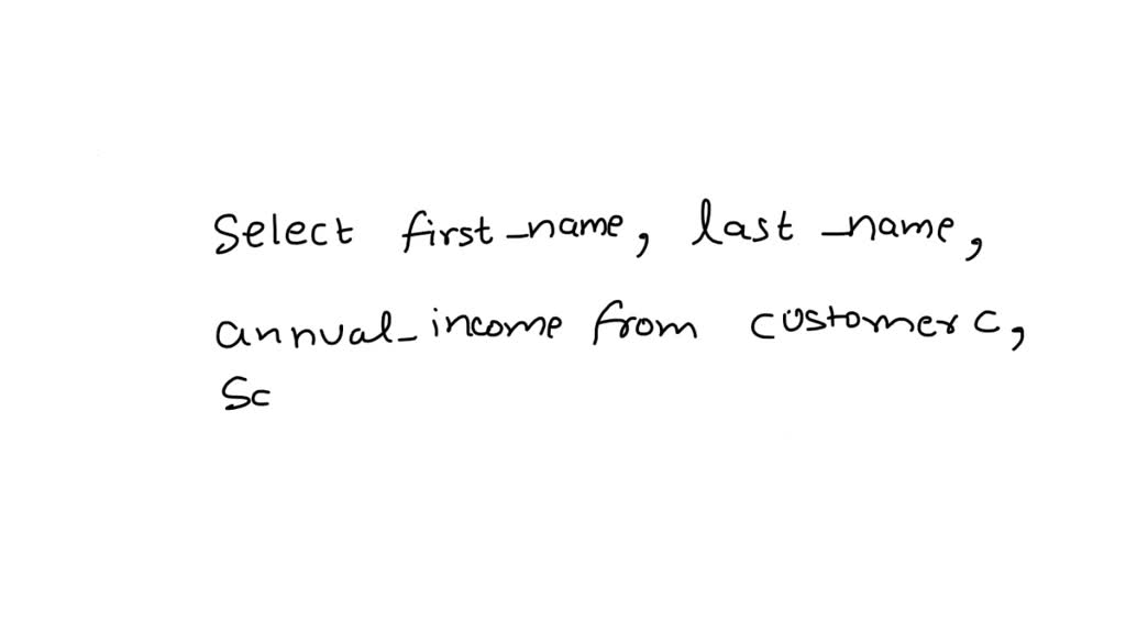 Write an SQL query for the following: Generate a list of customers with annual incomes greater ...