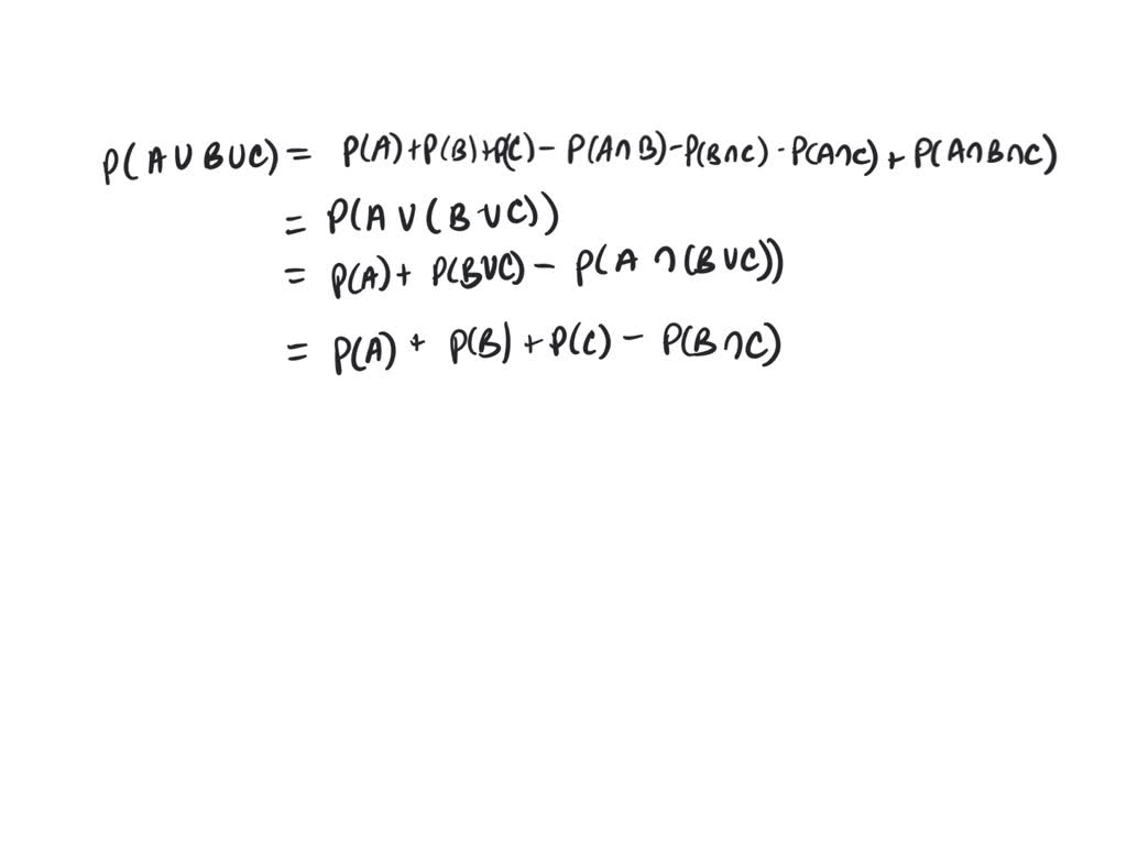 SOLVED: 3. Consider three events A, B and C. Show that P(A∪ B ∪ C)=P(A ...