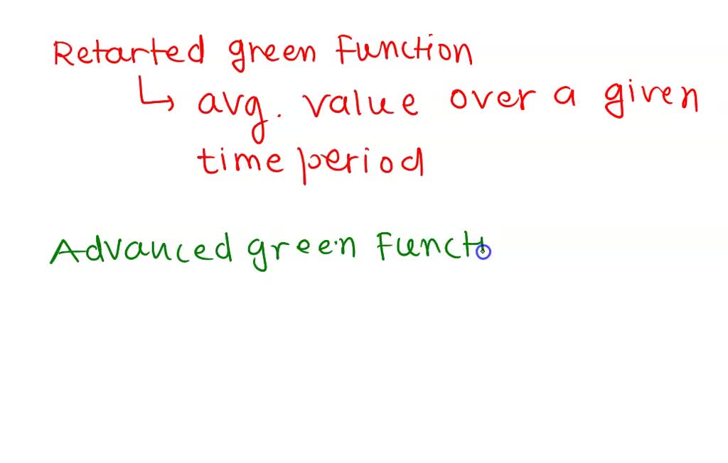 SOLVED: Difference between Retarded and Advanced Green's function? why ...