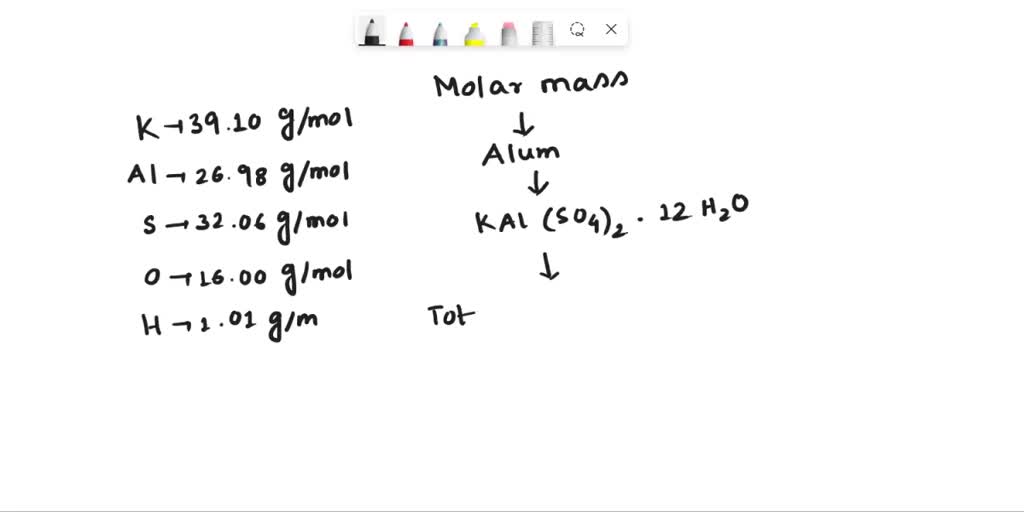 SOLVED: Calculate the molar mass of the alum that will be prepared in ...