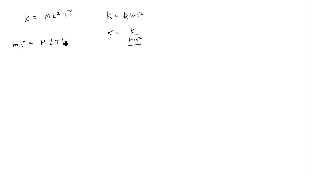 SOLVED: If K has dimensions ML^2/T, the k in K = kmv^2 must (where m is ...