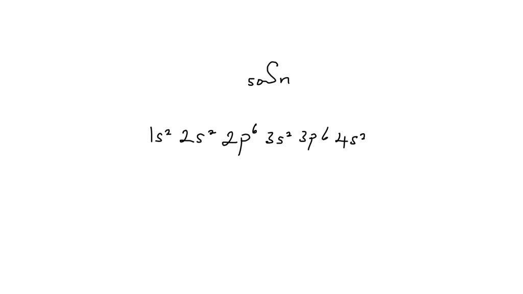 Write The Complete Ground State Electron Configuration Of Sn