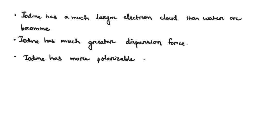 SOLVED: explain why H2O and Br2 are liquids at room temperature but I2 ...