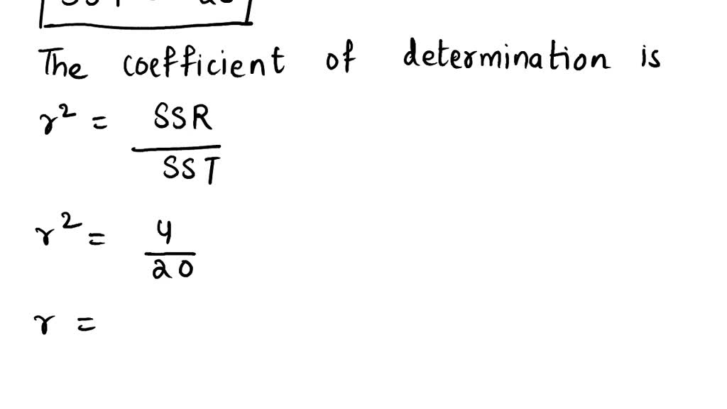 SOLVED: If SSE = 4 and SSR = 16, compute the coefficient of determination, r2, and interpret its ...