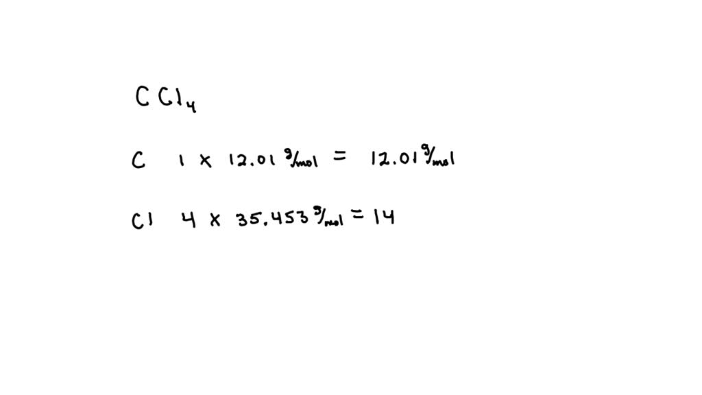 SOLVED: Calculate the molar mass of CCl4, where the molar masses for ...