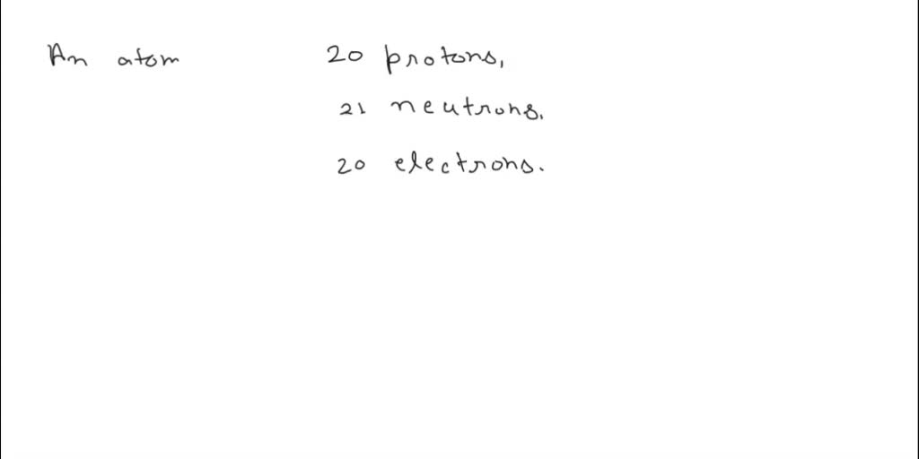 An atom contains 20 protons, 21 neutrons, and 20 electrons. What is its ...