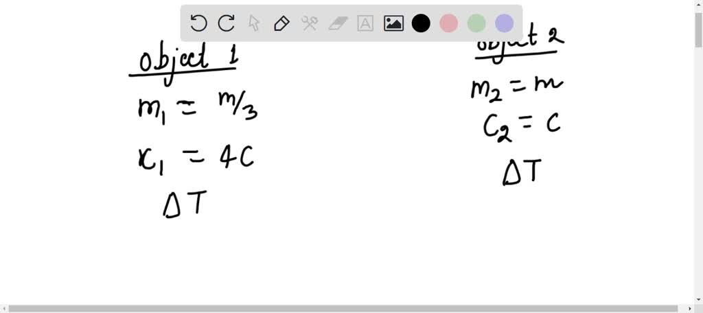 SOLVED: Object has four times the specific heat capacity and one-third the mass of Object 2. The ...