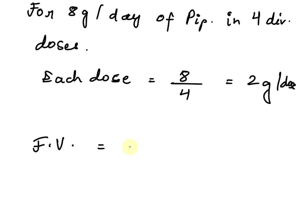 SOLVED: Order: Pipracil (piperacillin sodium) 8 g/day IV in four ...