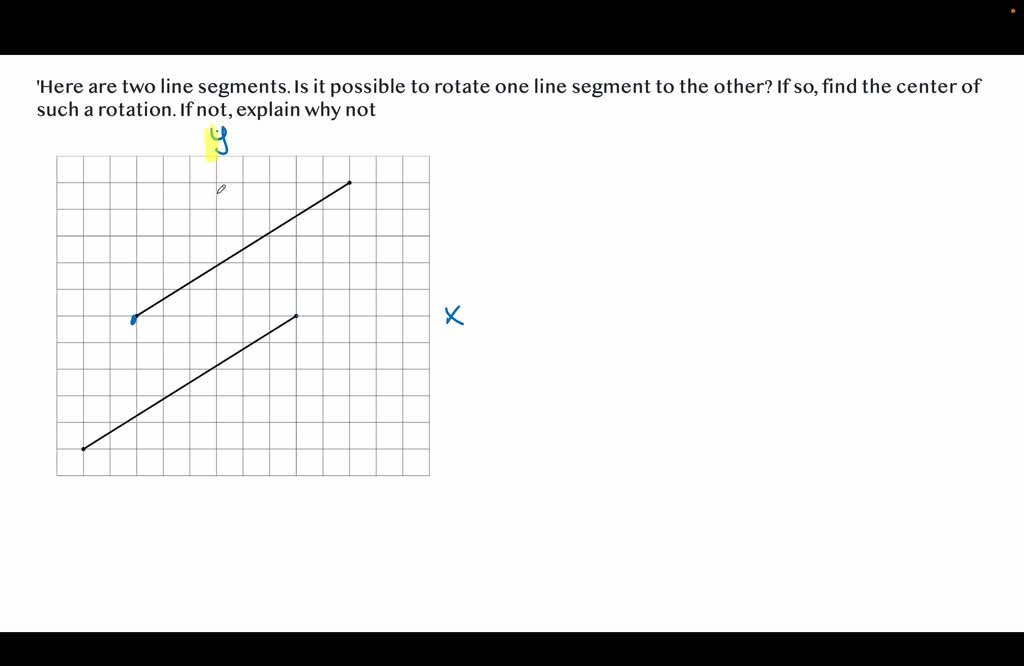 SOLVED: 'Here are two line segments. Is it possible to rotate one line ...