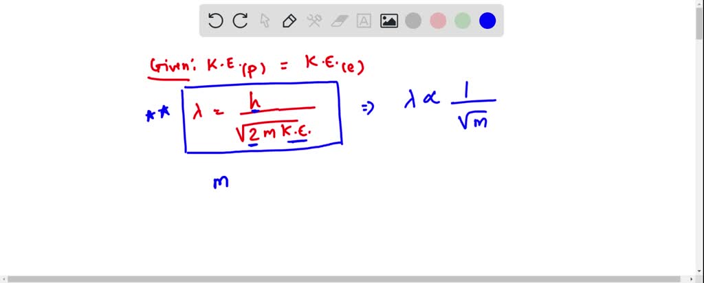 Solved A Proton And An Electron Have Same Kinetic Energy Which One